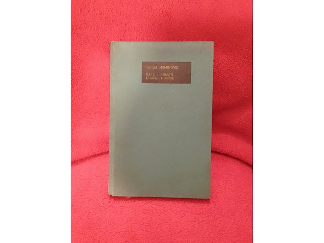 ERNEST HEMINGVEJ - IMATI I NEMATI - STARAC I MORE