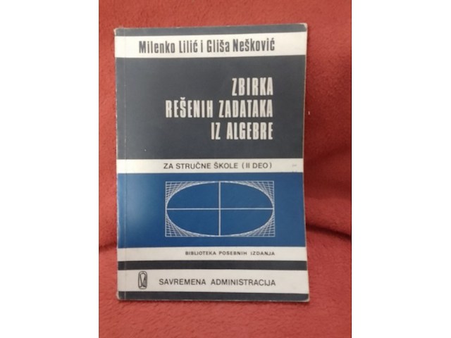 Zbirka rešenih zadataka iz algebre za stručne škole