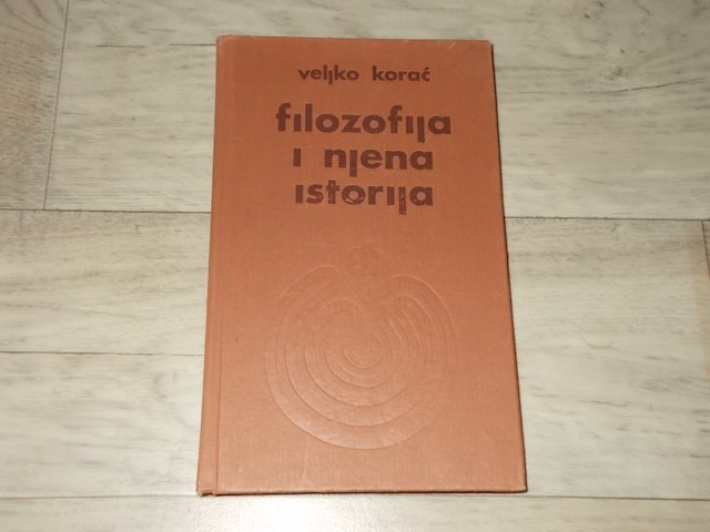 FILOZOFIJA I NJENA ISTORIJA - Veljko Korać
