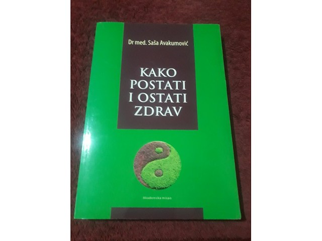 KAKO POSTATI I OSTATI ZDRAV - Dr med. Sasa Avakumovic