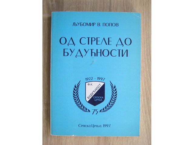 OD STRELE DO BUDUĆNOSTI - Ljubomir Popov ( 1997 )