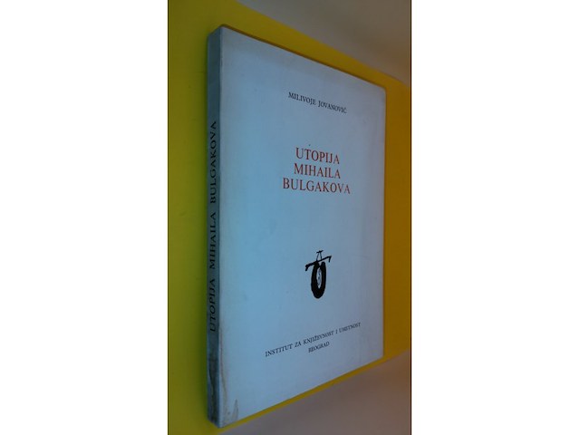 UTOPIJA MIHAILA BULGAKOVA - Milivoje Jovanović