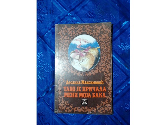 D. MAKSIMOVIĆ: TAKO JE PRIČALA MENI MOJA BAKA