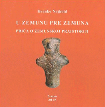 U Zemunu pre Zemuna: priča o zemunskoj praistoriji