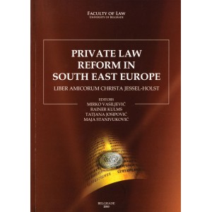 PRIVATE LAW REFORM IN SOUTH EAST EUROPE, Приредили Мирко Васиљевић, Раинер Кулмс, Татјана Јосиповић, Маја Станивуковић