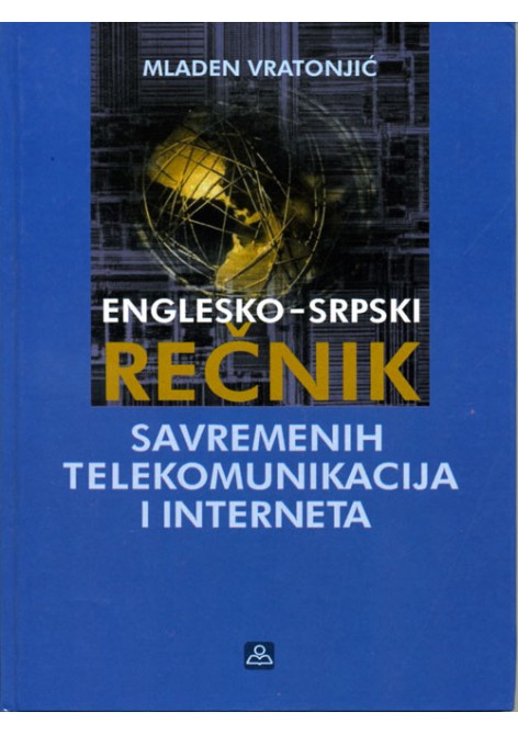 Englesko-srpski rečnik savremenih telekomunikacija i interneta
