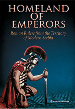 Homeland of Emperors: Roman Rulers from the Territory of Modern Serbia