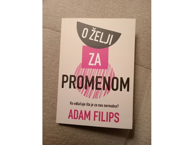 O želji za promenom. Adam Filips