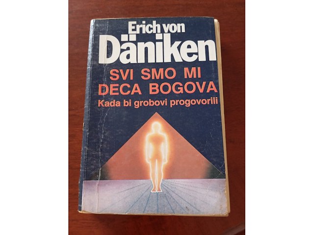 Erich von Daniken Svi smo mi deca Bogova