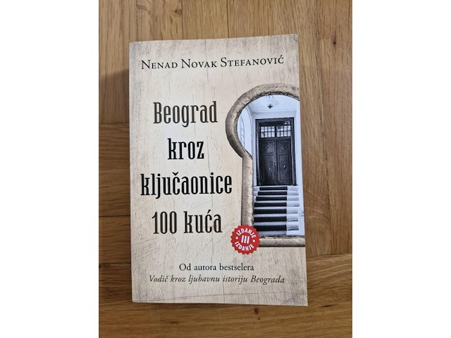 Beograd kroz ključaonice 100 kuća - Nenad N. Stefanović