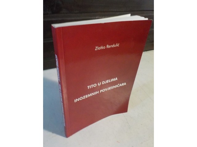 Zlatko Rendulic - Tito u djelima inozemnih povjesnicara