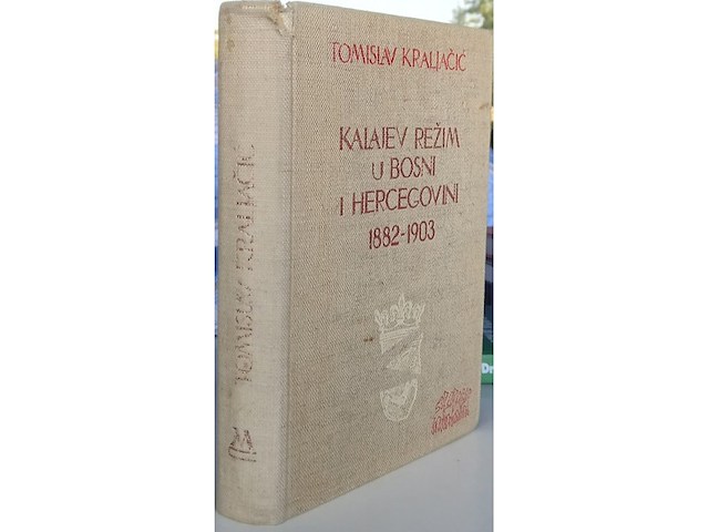 Tomislav Kraljačić: KALAJEV REŽIM U BOSNI I HERCEGOVINI