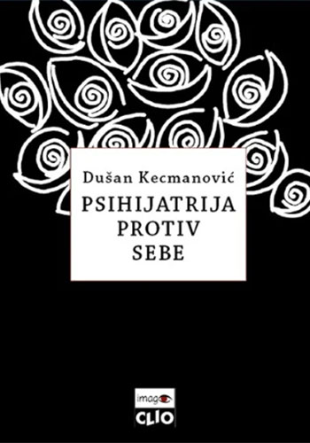 PSIHIJATRIJA PROTIV SEBE – Dušan Kecmanović