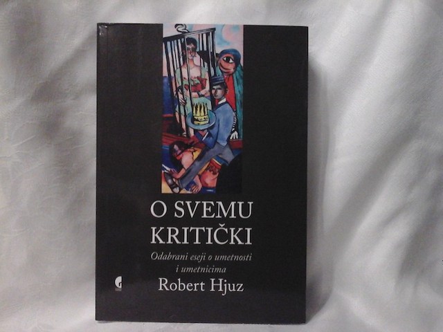 O svemu kritički Robert Hjuz odabrani eseji o umetnosti
