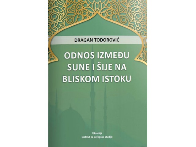 ODNOS IZMEĐU SUNE I ŠIJE NA BLISKOM ISTOKU - Dragan Todorović