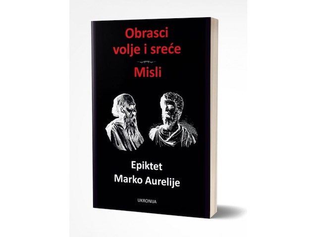 OBRASCI VOLJE I SREĆE / MISLI Epiktet / Marko Aurelije