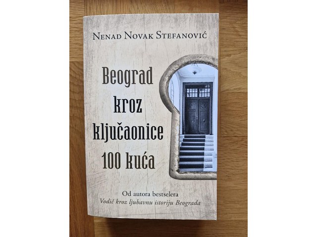Beograd kroz ključaonice 100 kuća - Nenad N. Stefanović