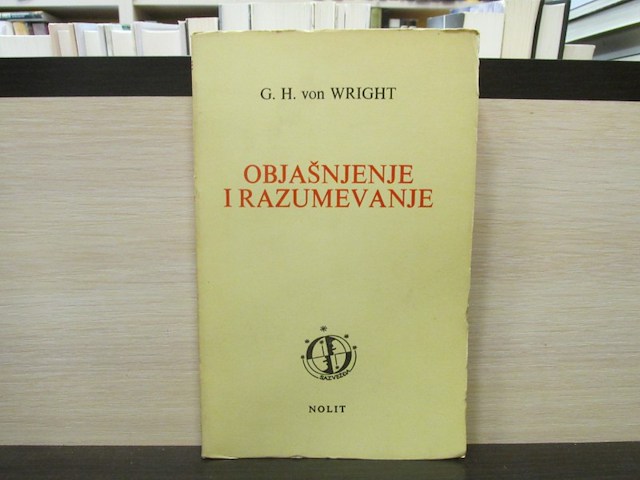 OBJAŠNJENJE I RAZUMEVANJE - G. H. von Wright