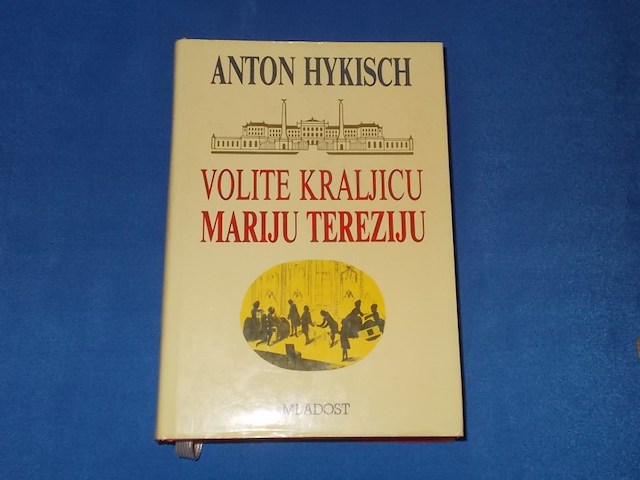VOLITE KRALJICU MARIJU TEREZIJU - Anton Hykisch