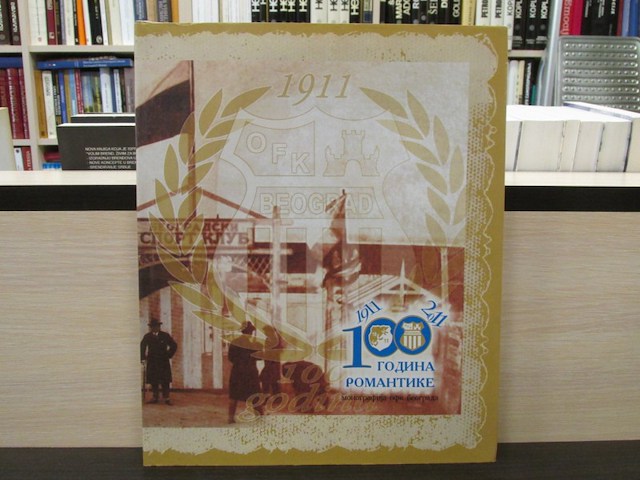 100 GODINA ROMANTIKE 1911-2011 monografija OFK Beograda