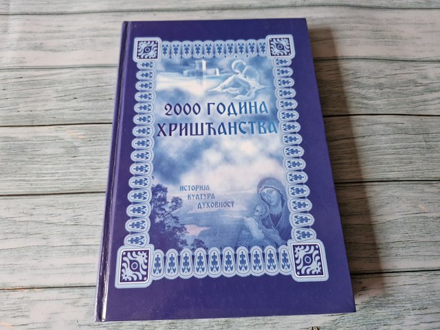 2000 GODINA HRIŠĆANSTVA - istorija kultura duhovnost