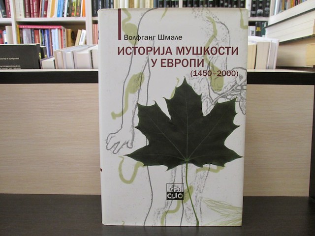ISTORIJA MUŠKOSTI U EVROPI (1450-2000) - Volfgang Šmale