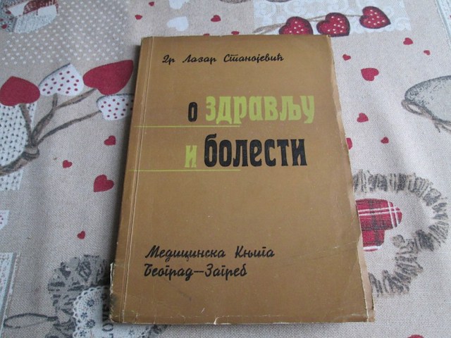 O ZDRAVLJU I BOLESTI - Dr Lazar Stanojević