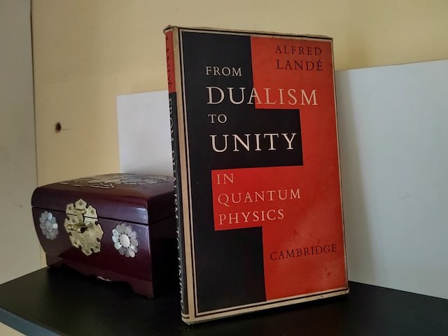 From Dualism to Unity in Quantum Physics
