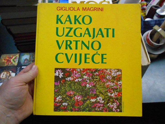 Gigliola Magrini - KAKO UZGAJATI VRTNO CVIJEĆE