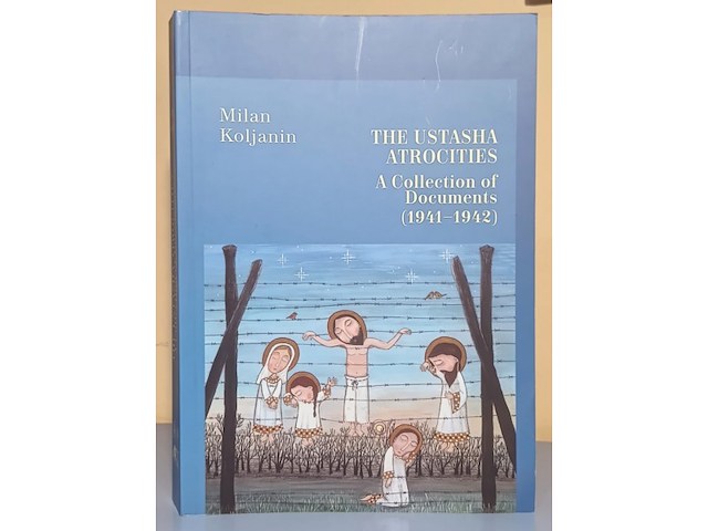 THE USTASHA ATROCITIES A Collection of Documents 1941