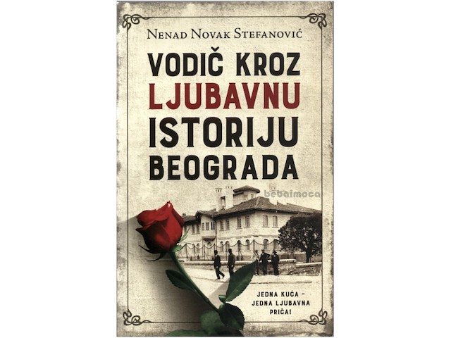 VODIČ KROZ LJUBAVNU ISTORIJU BEOGRADA N. N. Stefanović