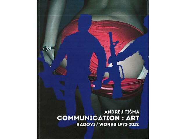 Andrej Tišma - COMMUNICATION: ART (radovi 1972-2012)