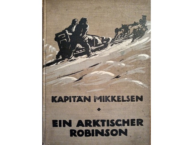 Ein Arktischer Robinson, Kapitan Mikkelsen, Arktik,1922