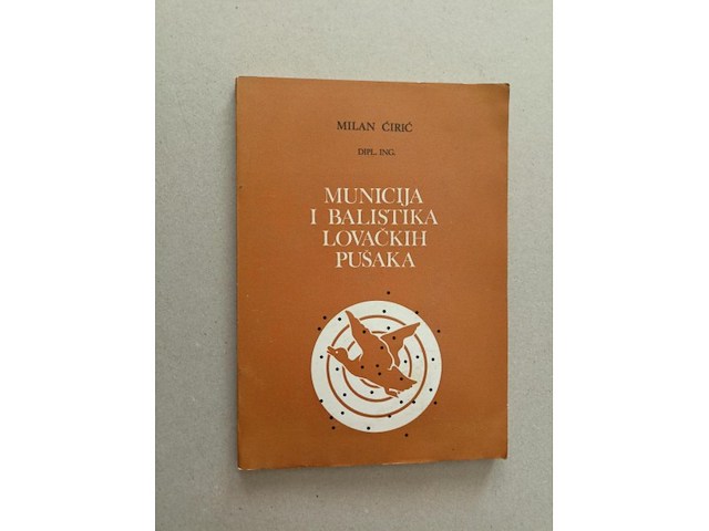 Municija i balistika lovačkih pušaka - Milan Ćirić