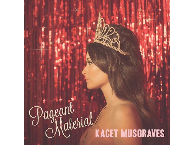 KACEY MUSGRAVES - PAGEANT MATERIAL
