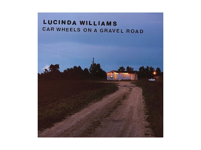 WILLIAMS, LUCINDA - CAR WHEELS ON A GRAVEL...