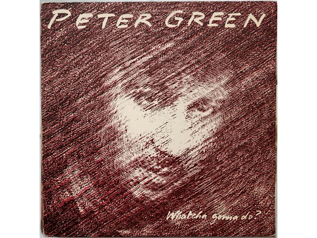 PETER GREEN - WHATCHA GONNA DO? (U.K.Press)