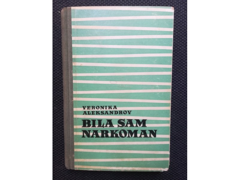 Bila sam narkoman - V. Aleksandrov 1958. SNIŽENJE 30%