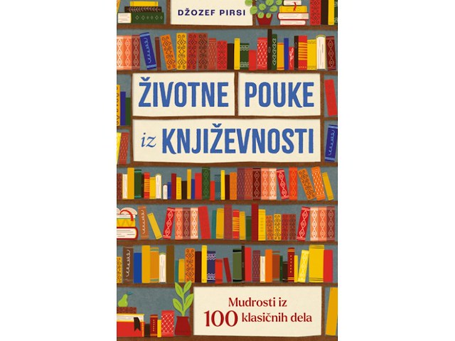 Životne pouke iz književnosti: Mudrosti iz 100 klasičnih dela