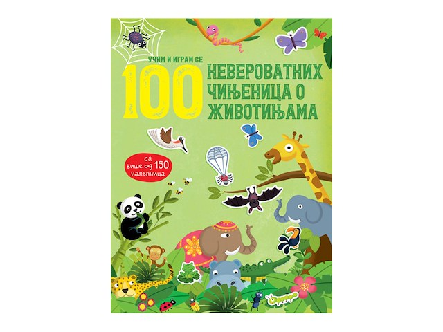 100 neverovatnih činjenica o životinjama: sa više od 150 nalepnica
