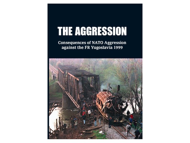 The Aggression : consequences of NATO Aggression against FR Yugoslavia 1999