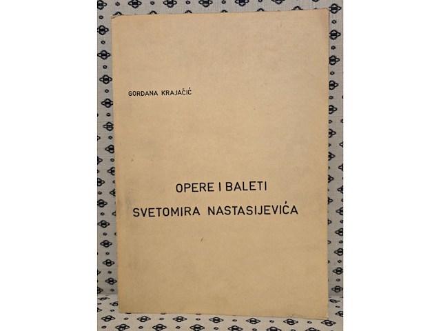Opere i Baleti Svetomira Nastasijevića - Krajačić