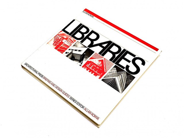 Libraries: A Briefing and Design Guide / Allan Konya
