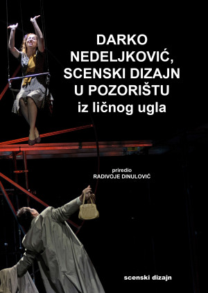 DARKO NEDELJKOVIĆ, SCENSKI DIZAJN U POZORIŠTU – iz ličnog ugla