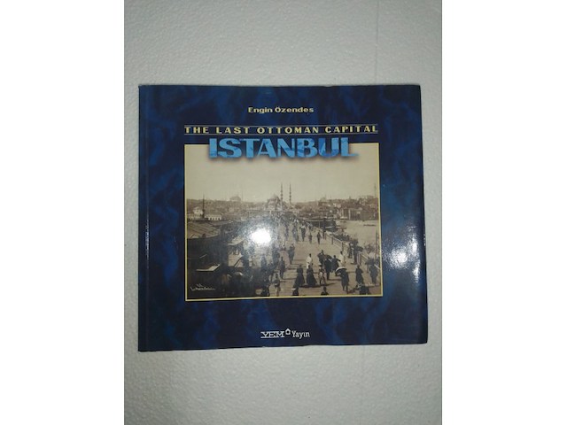 ISTANBUL-THE LAST OTTOMAN CAPITAL-ENGIN OZENDES