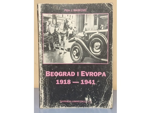 BEOGRAD I EVROPA 1918 - 1941 Peđa Marković