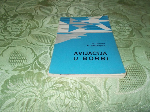 Avijacija u borbi - Ante Gvardiol - A. Hadzibegovic