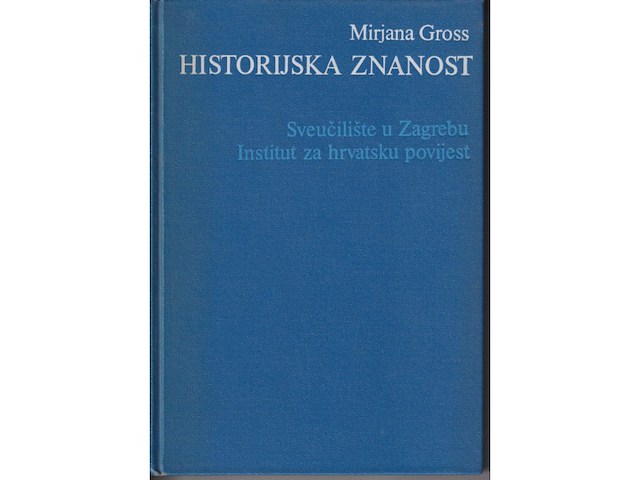 HISTORIJSKA ZNANOST / MIRJANA GROSS