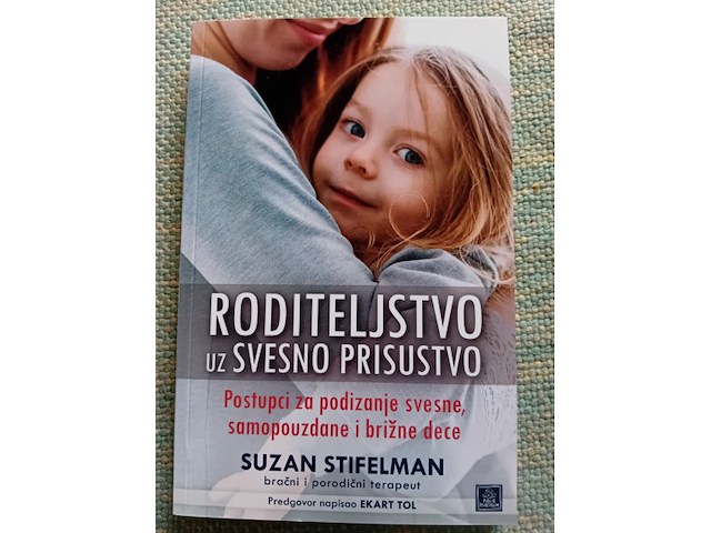 Suzan Stifelman Roditeljstvo uz svesno prisustvo