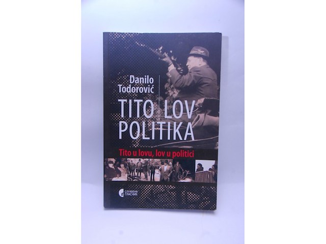 Tito, lov,politika - Danilo Todorović